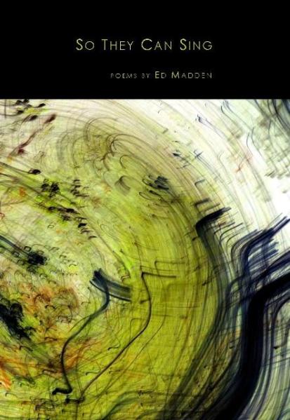 Ed Madden | So they can sing | Seven Kitchens Press