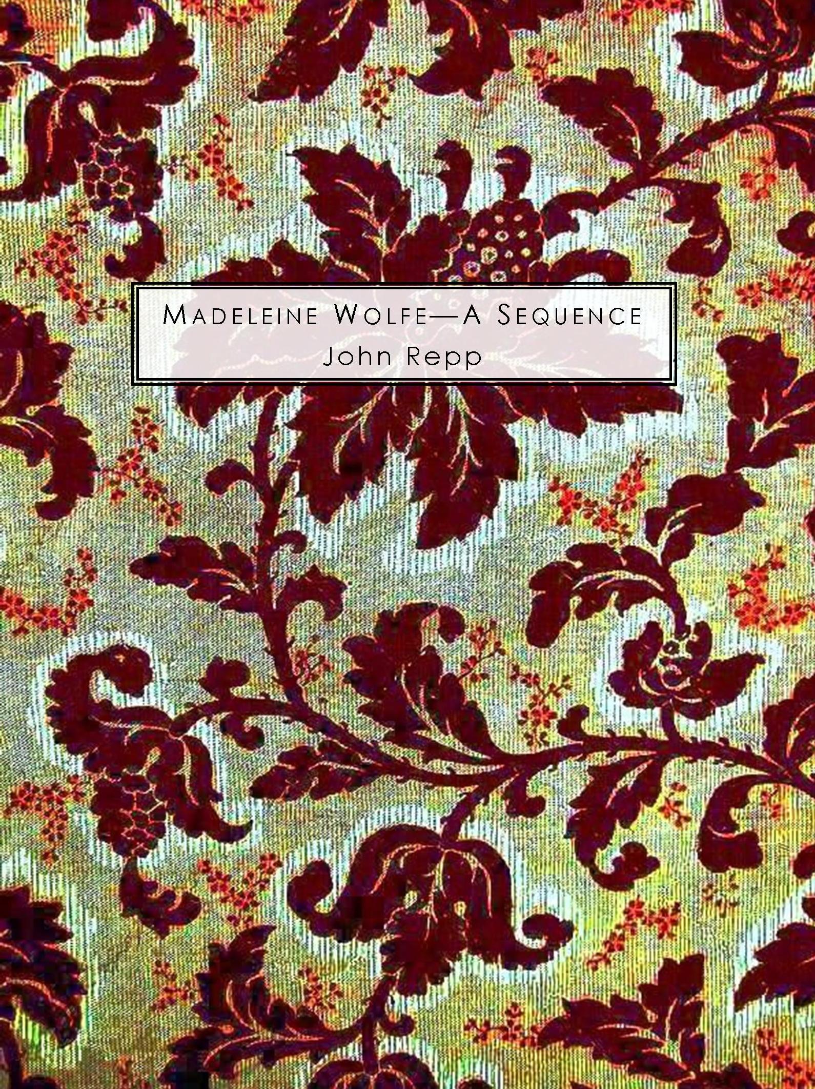 John Repp | Madeleine Wolfe–A Sequence | Seven Kitchens Press